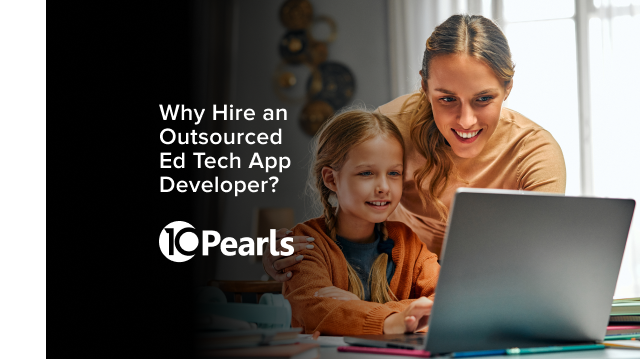 Why Hire an Outsourced EdTech App Developer? | 10Pearls