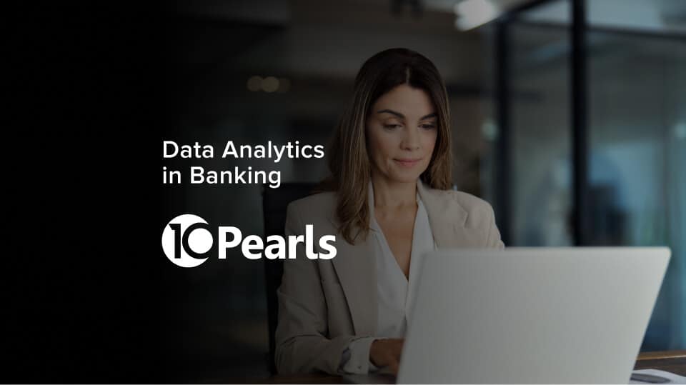 Data Analytics in Banking - 10Pearls