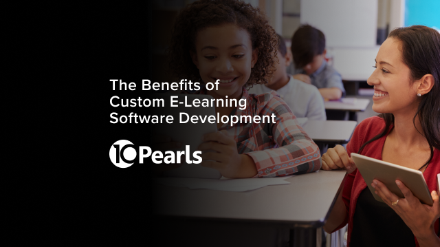 The Benefits of Custom E-Learning Software | 10Pearls